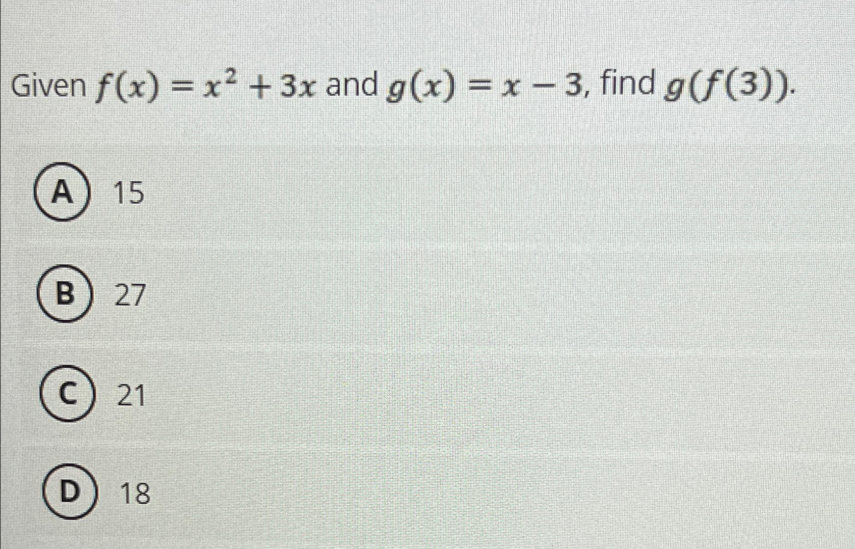 Solved Given f(x)=x2+3x ﻿and g(x)=x-3, ﻿find g(f(3))15272118 | Chegg.com