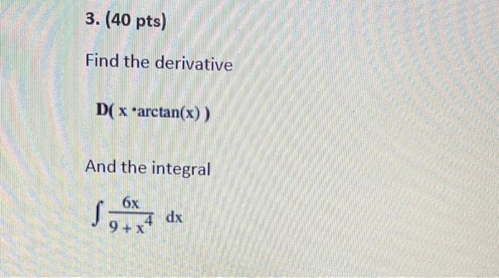 Solved Find the derivative D( x⋅arctan(x)) And the integral | Chegg.com