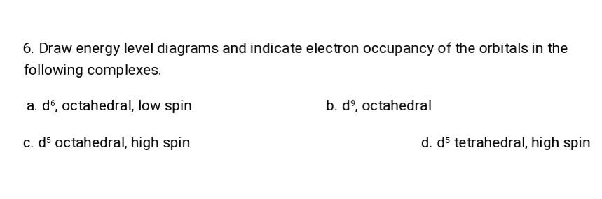 Solved 6. Draw energy level diagrams and indicate electron | Chegg.com