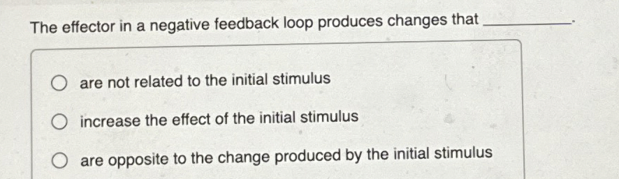 Solved The effector in a negative feedback loop produces | Chegg.com
