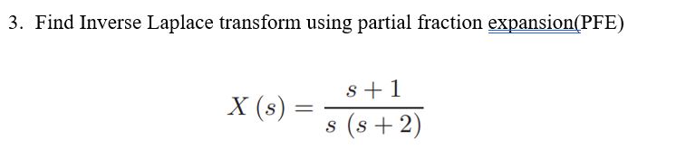 Solved Find Inverse Laplace transform using partial fraction | Chegg.com Solved Find Inverse Laplace transform using partial fraction | Chegg.com