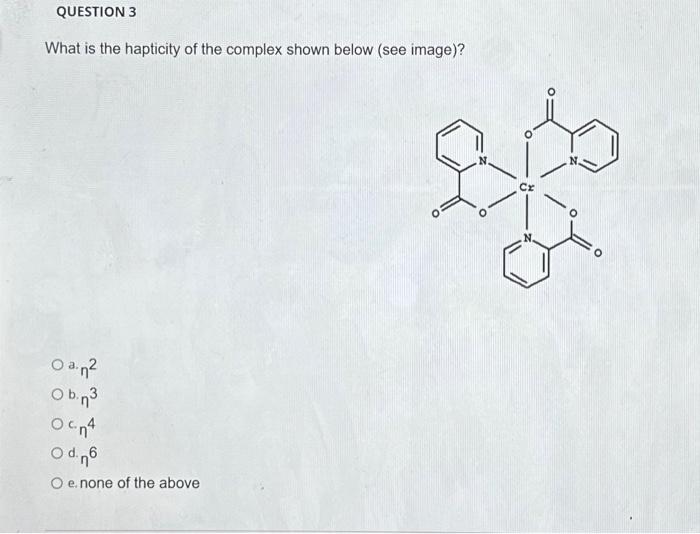Solved QUESTION 3 What is the hapticity of the complex shown | Chegg.com
