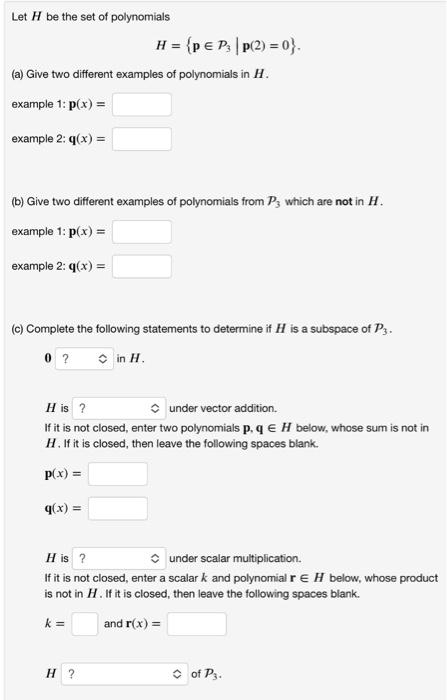 Solved Let H be the set of polynomials H={p∈P3∣p(2)=0}. (a) | Chegg.com