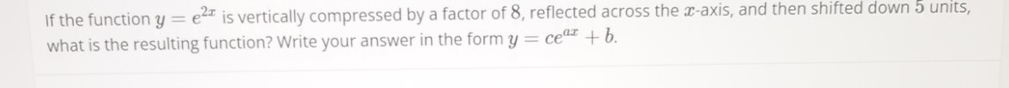 Solved If the function y=e2x ﻿is vertically compressed by a | Chegg.com