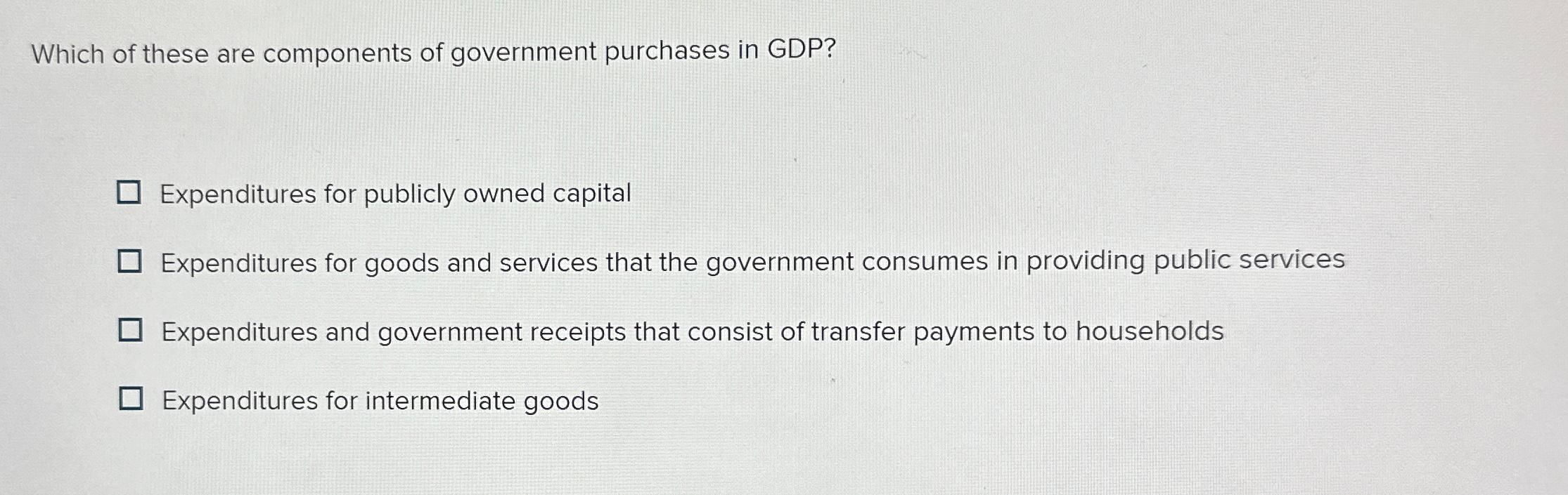 Solved Which of these are components of government purchases | Chegg.com