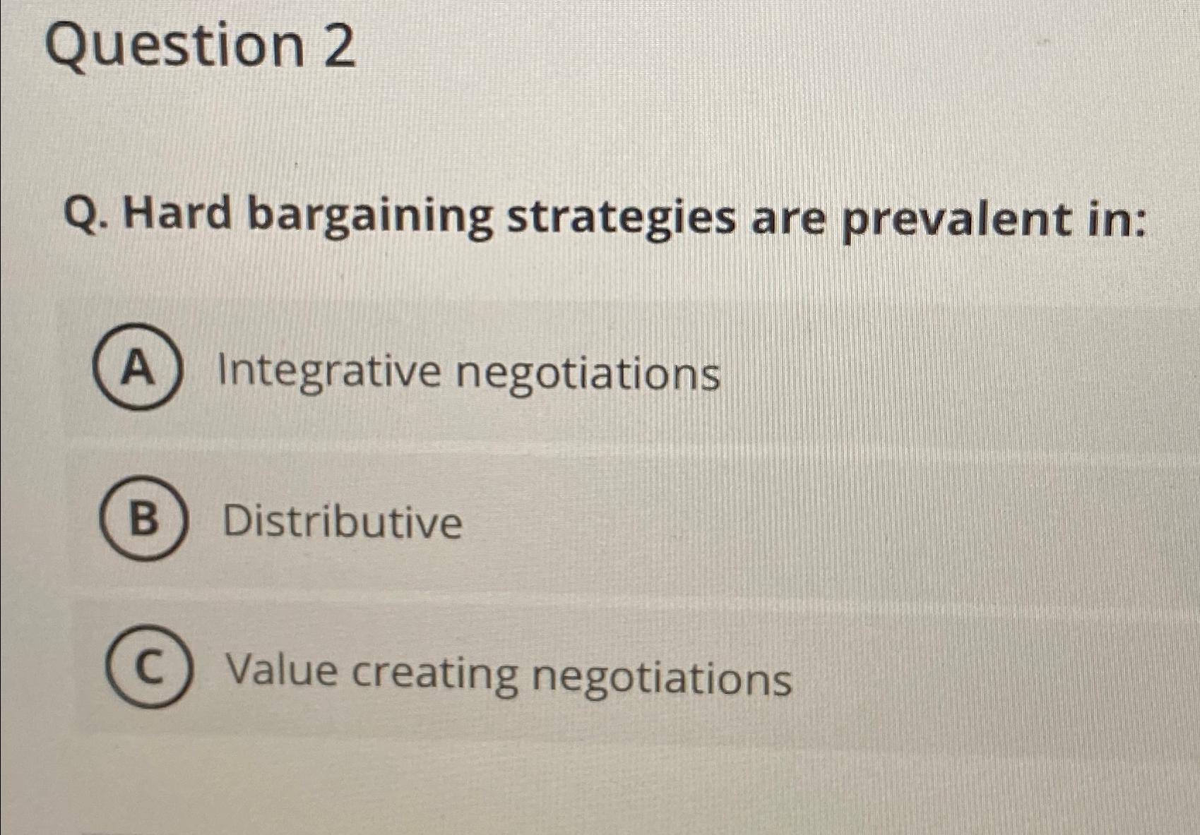 Solved Question 2Q. Hard bargaining strategies are | Chegg.com Solved Question 2Q. Hard bargaining strategies are | Chegg.com