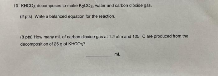 Solved 10. KHCO3 decomposes to make K2CO3, water and carbon | Chegg.com