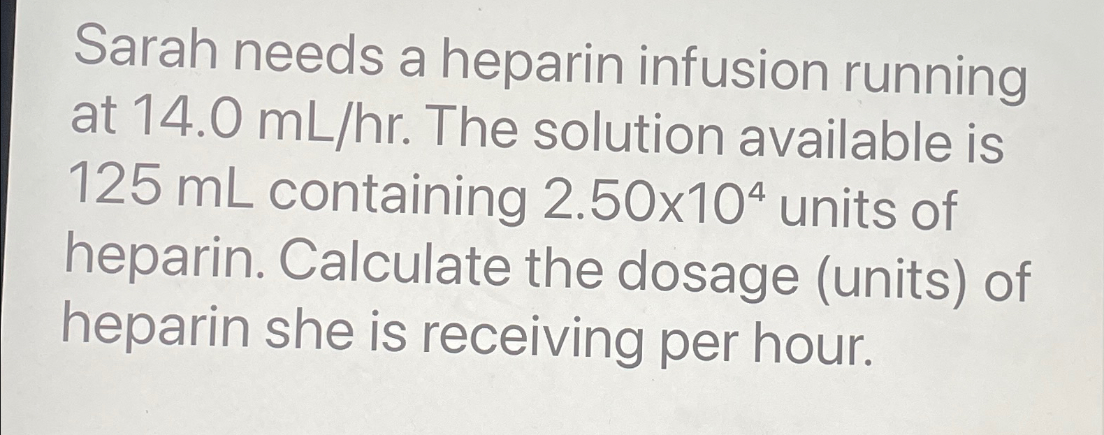 Solved Sarah needs a heparin infusion running at 14.0mLhr. | Chegg.com