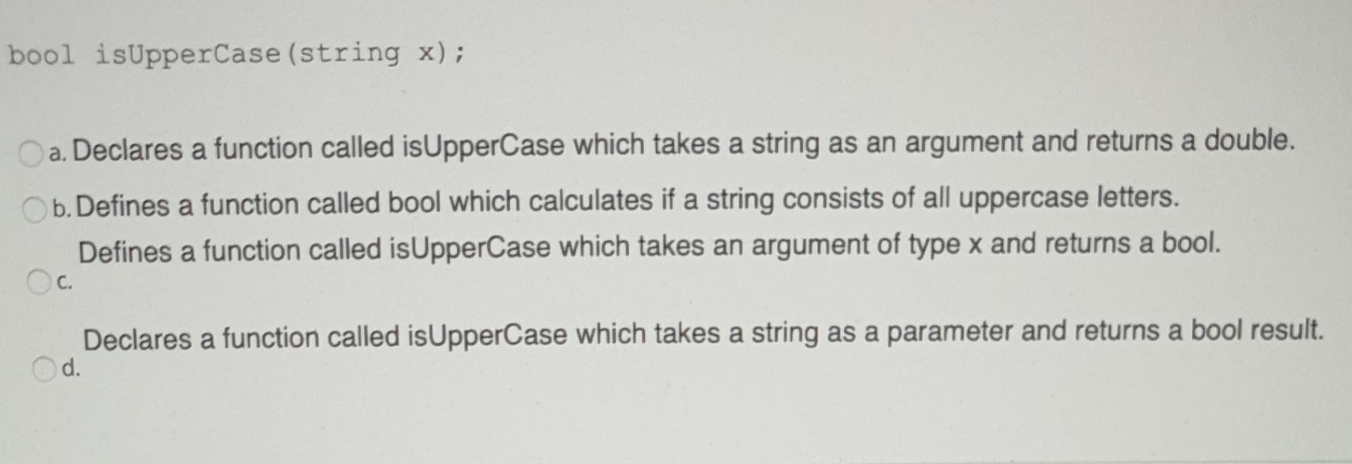 Solved bool isUpperCase (string x); a. Declares a function | Chegg.com