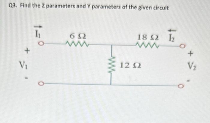 Solved Q3. Find the Z parameters and Y parameters of the | Chegg.com