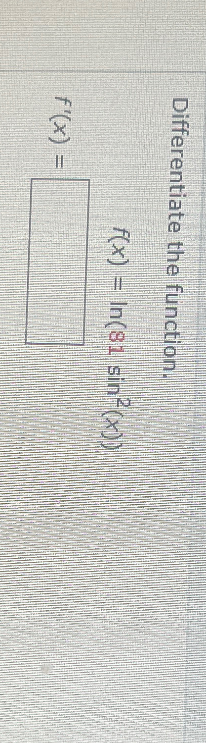 Solved Differentiate the function.f(x)=ln(81sin2(x))f'(x)= | Chegg.com