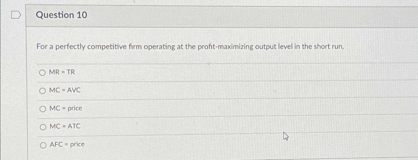 Solved Question 10For a perfectly competitive firm operating | Chegg.com