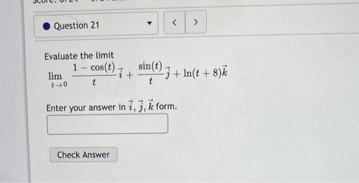 Solved Evaluate the limit limt→0t1−cos(t)i+tsin(t)j+ln(t+8)k | Chegg.com
