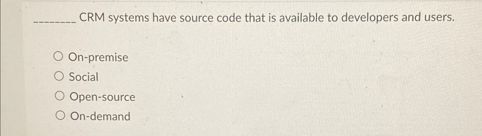 Solved CRM systems have source code that is available to | Chegg.com