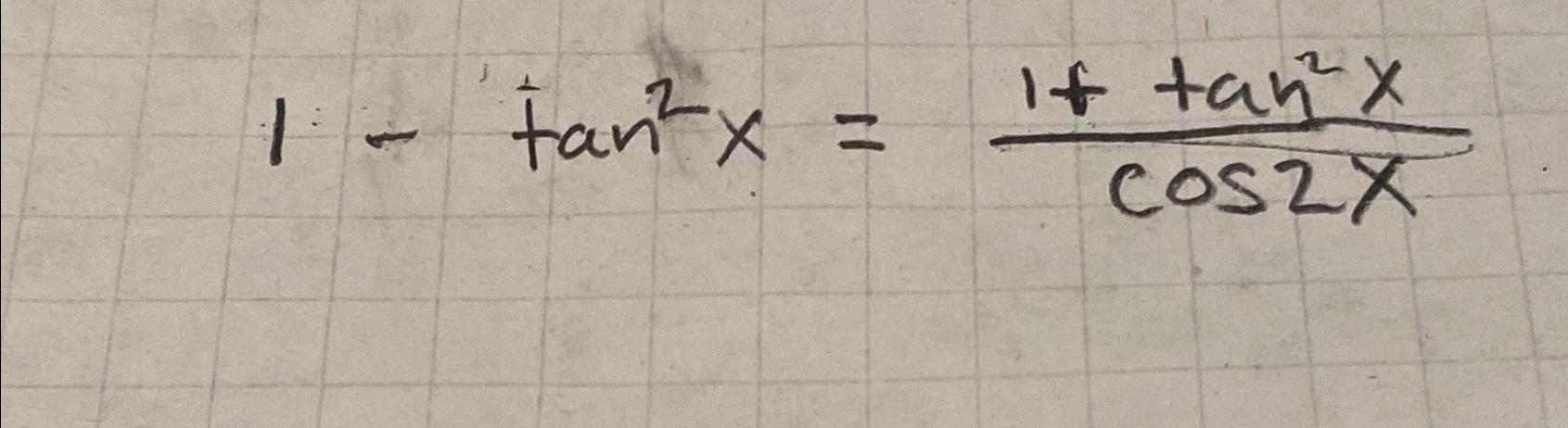 Solved 1-tan2x=1+tan2xcos2x ﻿Prove this identity | Chegg.com