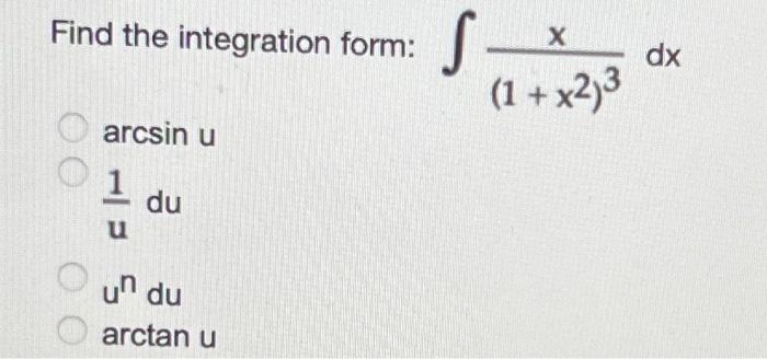 Solved Find the integration form: х s (1 + x2)3 dx arcsin u | Chegg.com