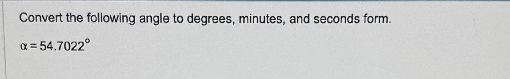 Solved Convert the following angle to degrees, minutes, and | Chegg.com