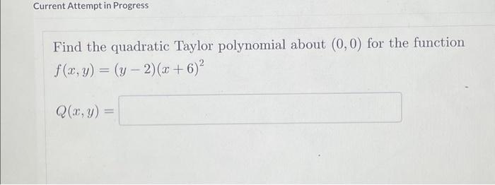 Solved Current Attempt in Progress Find the quadratic Taylor | Chegg.com