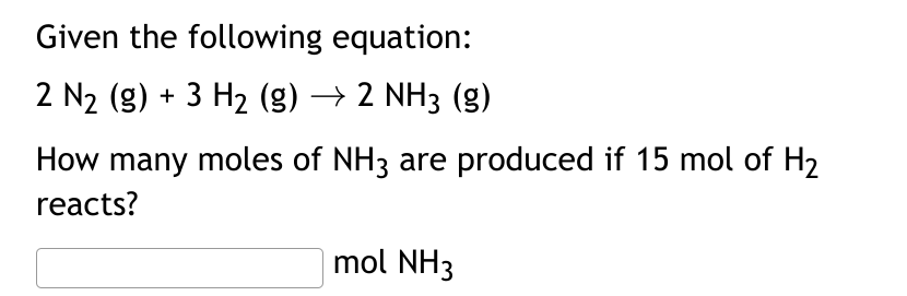 Solved Given the following equation:2N2(g)+3H2(g)→2NH3(g)How | Chegg.com