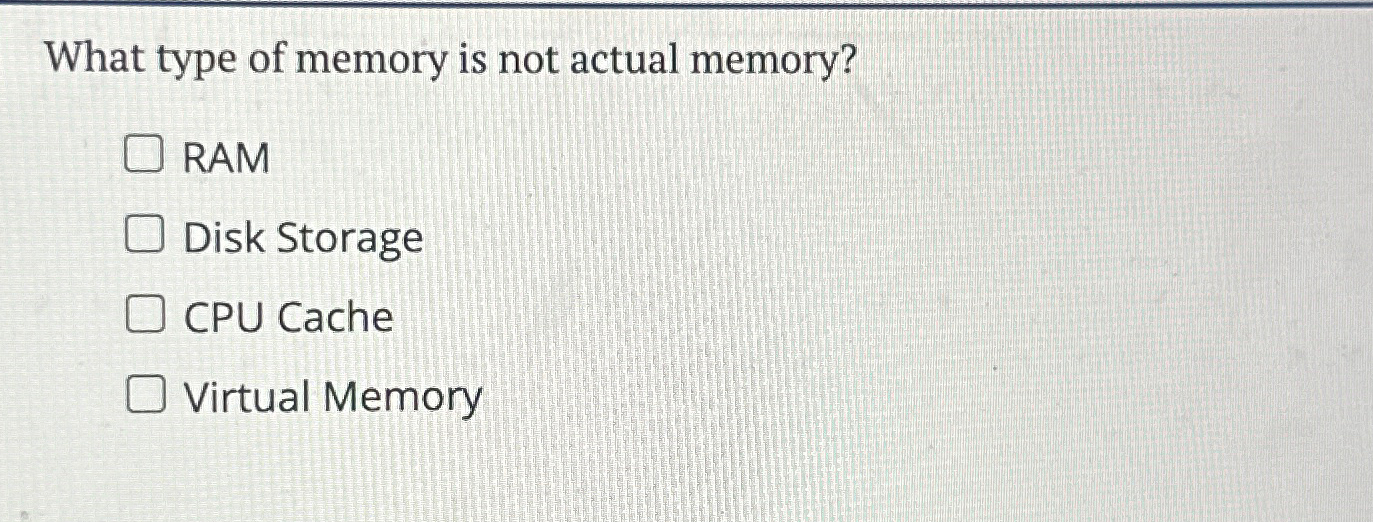 Solved What type of memory is not actual memory?RAMDisk | Chegg.com