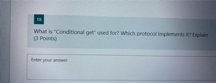 Solved 18 What is "Conditional get" used for? Which protocol | Chegg.com