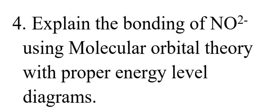 Solved 4. Explain the bonding of NO2− using Molecular | Chegg.com