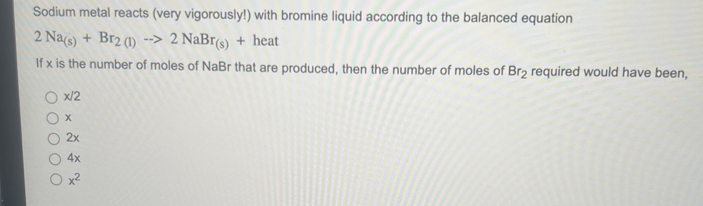 Solved Sodium metal reacts (very vigorously!) ﻿with bromine | Chegg.com