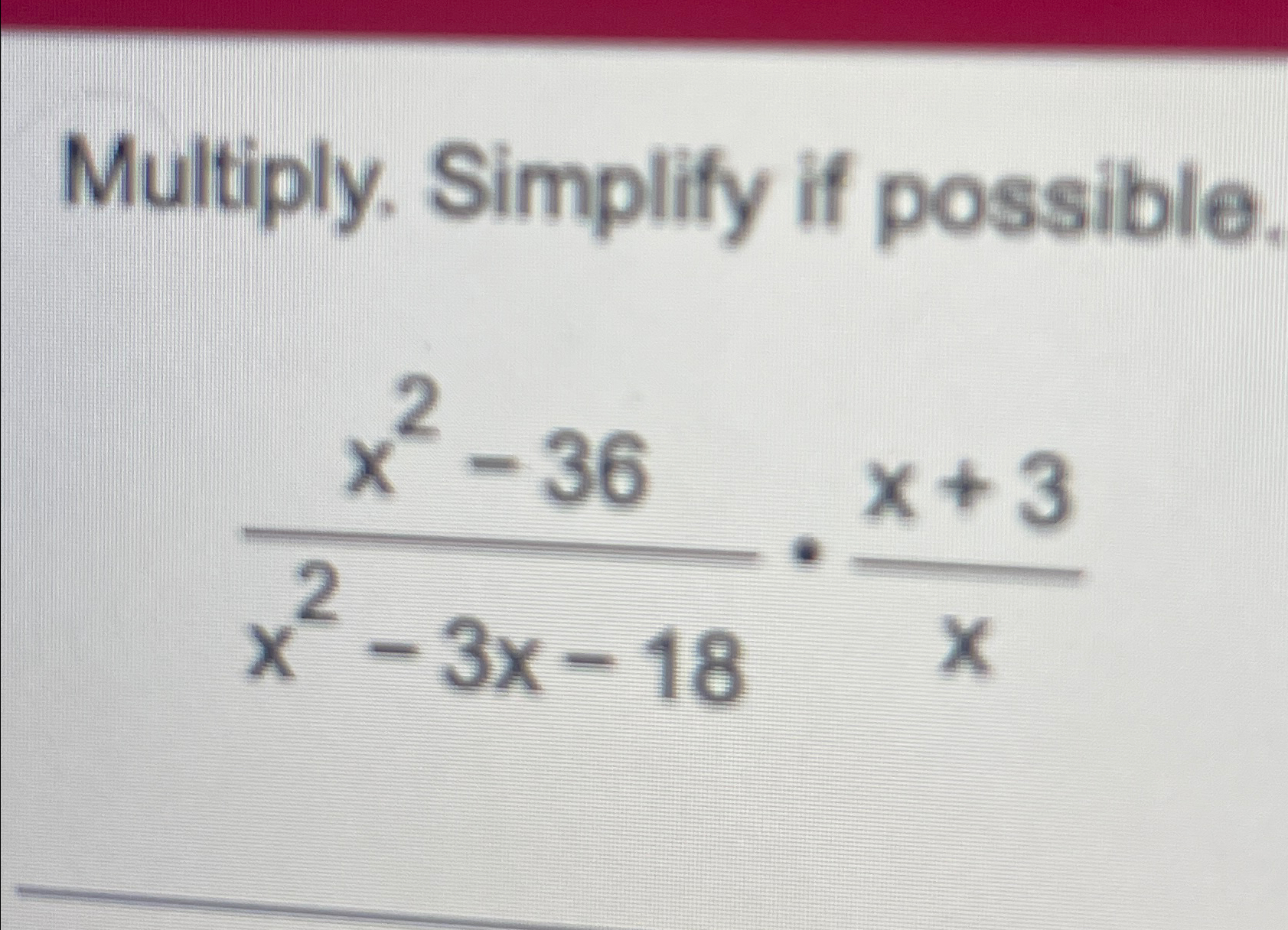 Solved Multiply. Simplify if possible.x2-36x2-3x-18*x+3x | Chegg.com