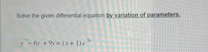 Solved Solve the given differential equation by variation of | Chegg.com