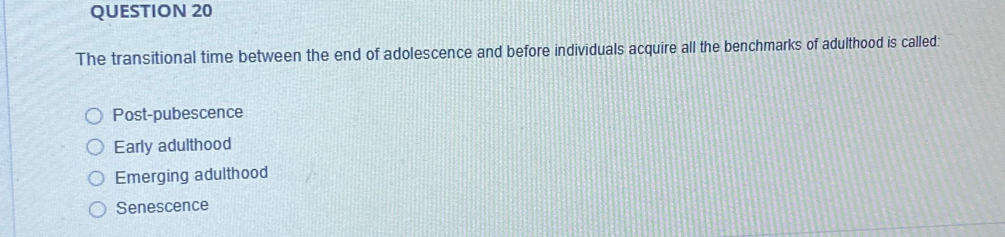 Solved QUESTION 20The transitional time between the end of | Chegg.com