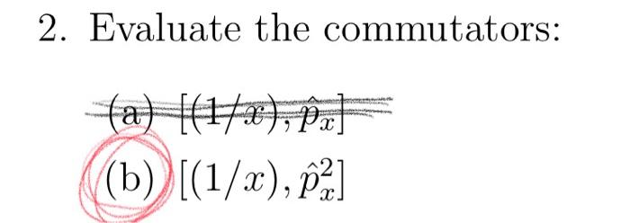 Solved 2 Evaluate The Commutators B [ 1 X P X2]