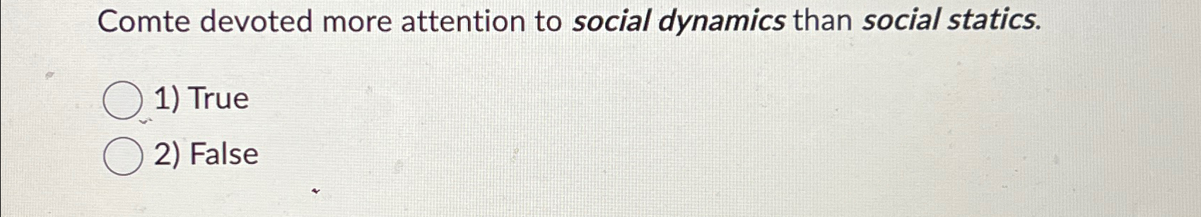 Solved Comte devoted more attention to social dynamics than | Chegg.com