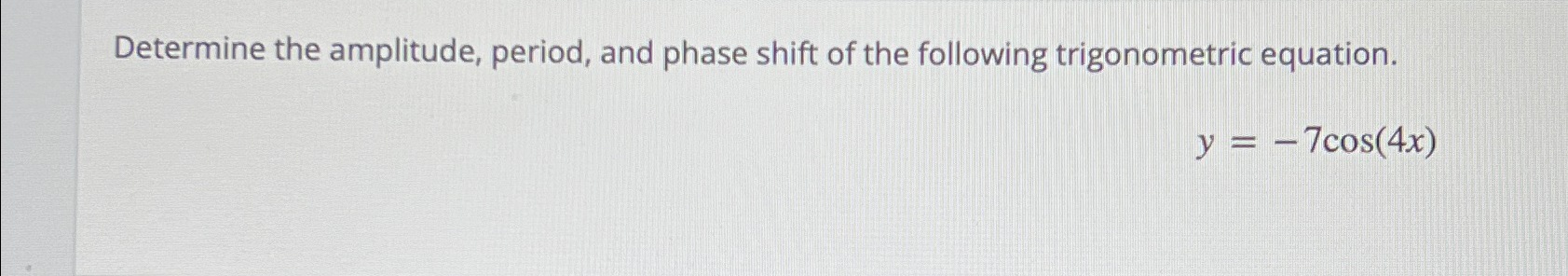 Solved Determine the amplitude, period, and phase shift of | Chegg.com