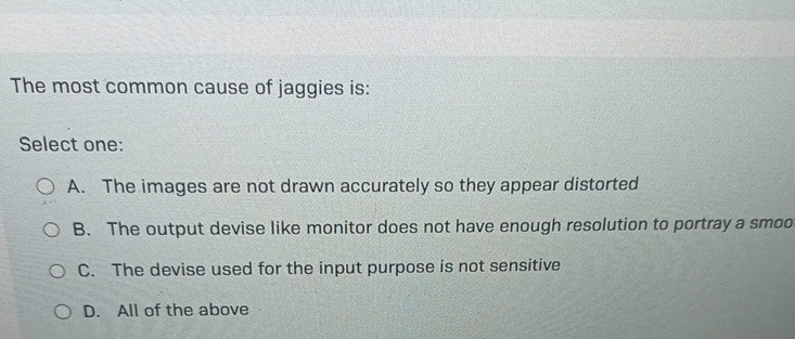 Solved The most common cause of jaggies is:Select one:A. | Chegg.com