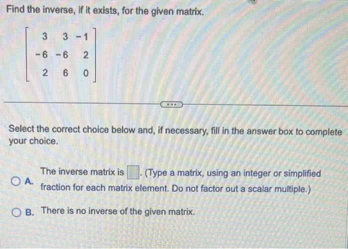 Solved Find the inverse, if it exists, for the given matrix. | Chegg.com