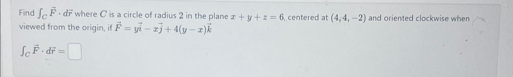 Solved Find ∫C﻿vec(F)*dvec(r) ﻿where C ﻿is a circle of | Chegg.com