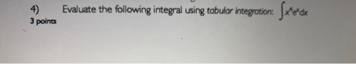 Solved Evaluate the following integral using tabular | Chegg.com