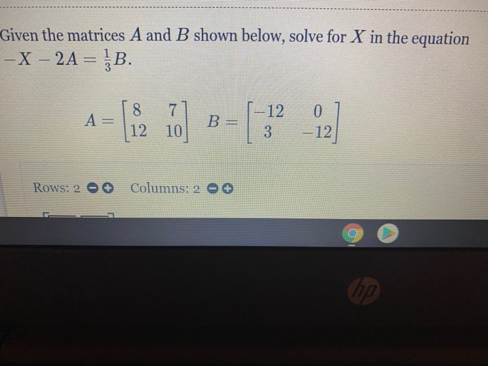 Solved Given the matrices A and B shown below, solve for X | Chegg.com