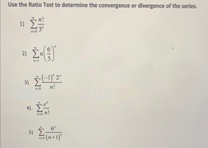 Solved Use the Ratio test on problems 1-5 to determine the | Chegg.com