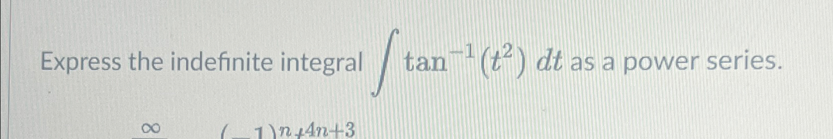 Solved Express the indefinite integral ∫﻿﻿tan-1(t2)dt ﻿as a | Chegg.com