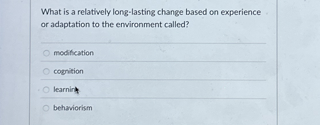 Solved What is a relatively long-lasting change based on | Chegg.com