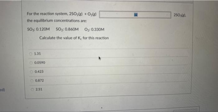 Solved For the reaction system, 2SO2( g)+O2( g) 2503(g). the | Chegg.com