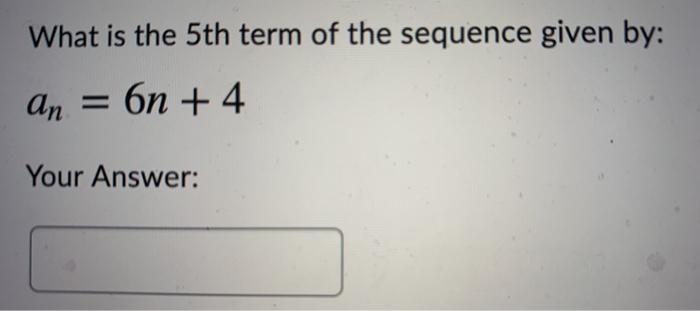Solved What is the 5th term of the sequence given by: an 6n | Chegg.com