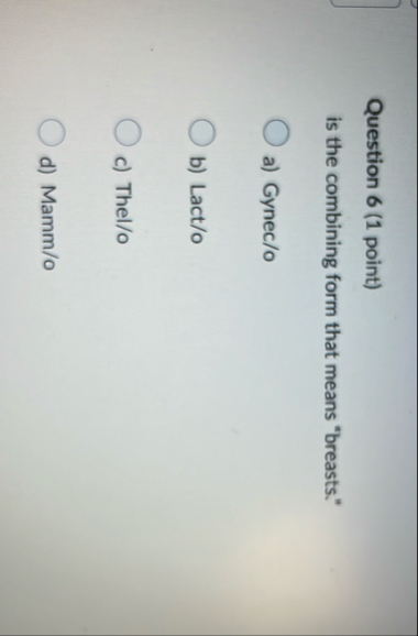 Solved Question 6 (1 ﻿point)is the combining form that means | Chegg.com