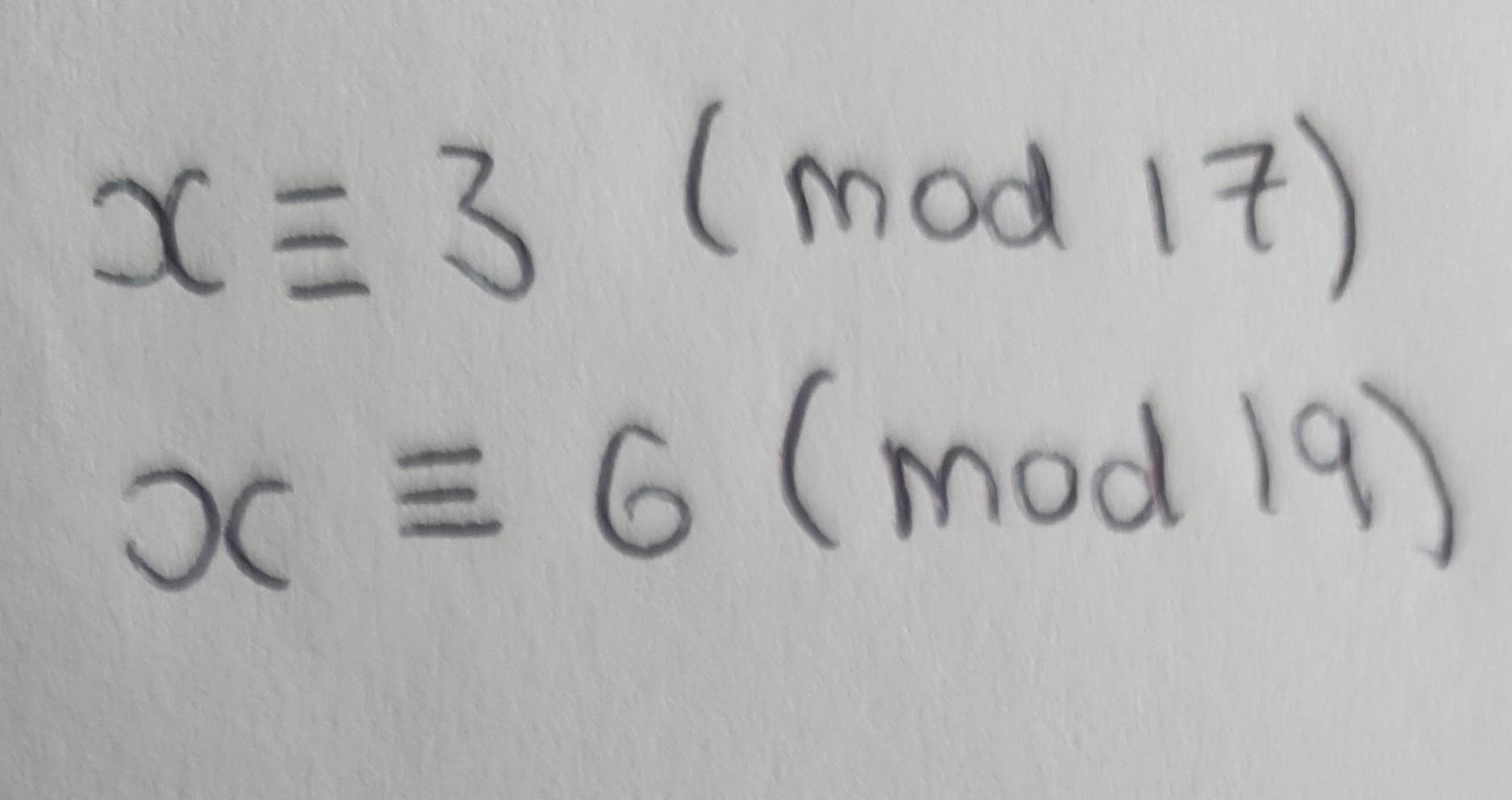 Solved X Us 3 (mod 17) X = 6 (mod 19) = | Chegg.com