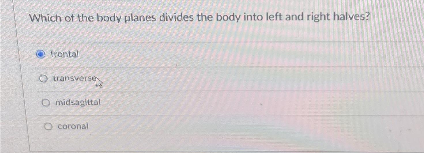 Solved Which of the body planes divides the body into left | Chegg.com