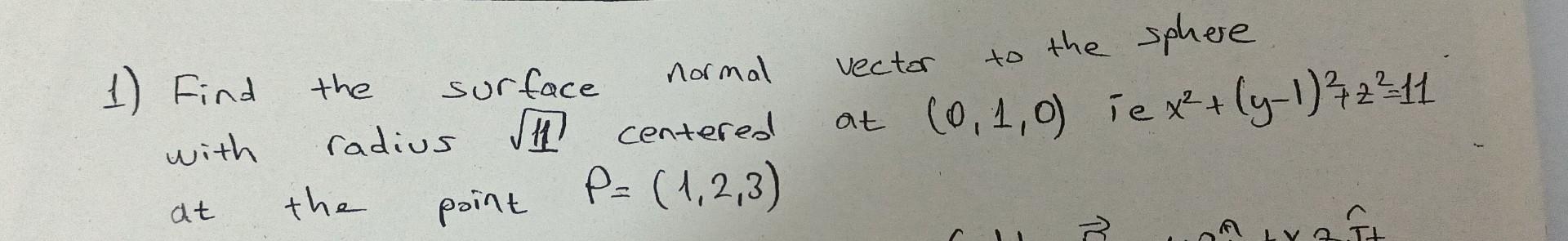 Solved 1) Find the surface normal vector to the sphere with | Chegg.com