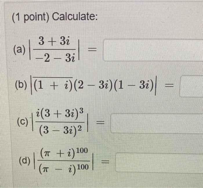 Solved (1 point) Calculate: (a) ∣∣−2−3i3+3i∣∣= (b) | Chegg.com
