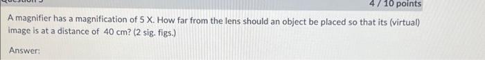 Solved 4 / 10 points A magnifier has a magnification of 5 X. | Chegg.com