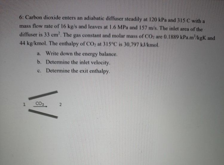 Solved 6: Carbon dioxide enters an adiabatic diffuser | Chegg.com
